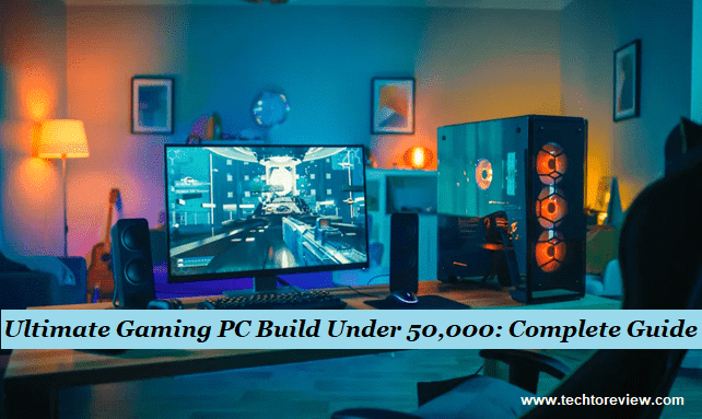 Best Gaming PC Under 50000 in India (2021)｜techtoreview
