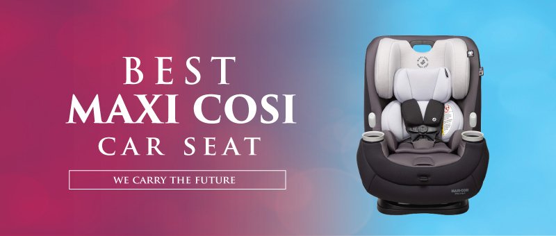 Best Maxi Cosi Car Seat Reviews｜maxicosis