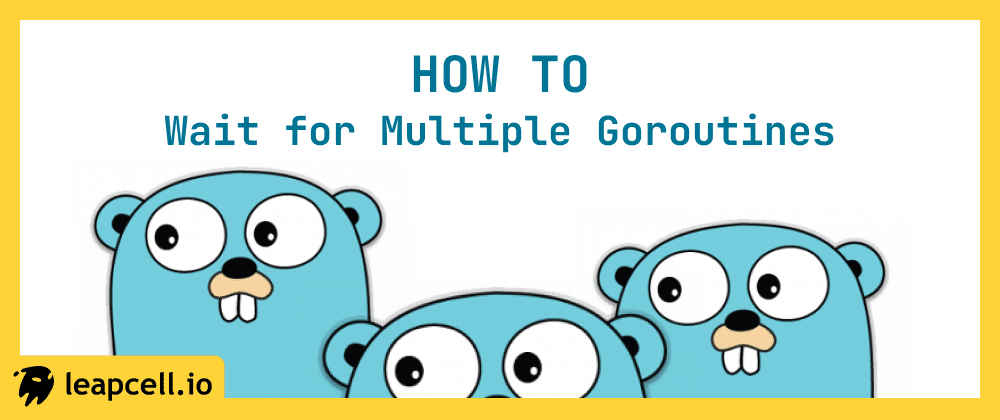 Goで複数のゴルーチンを待機する方法｜Leapcell