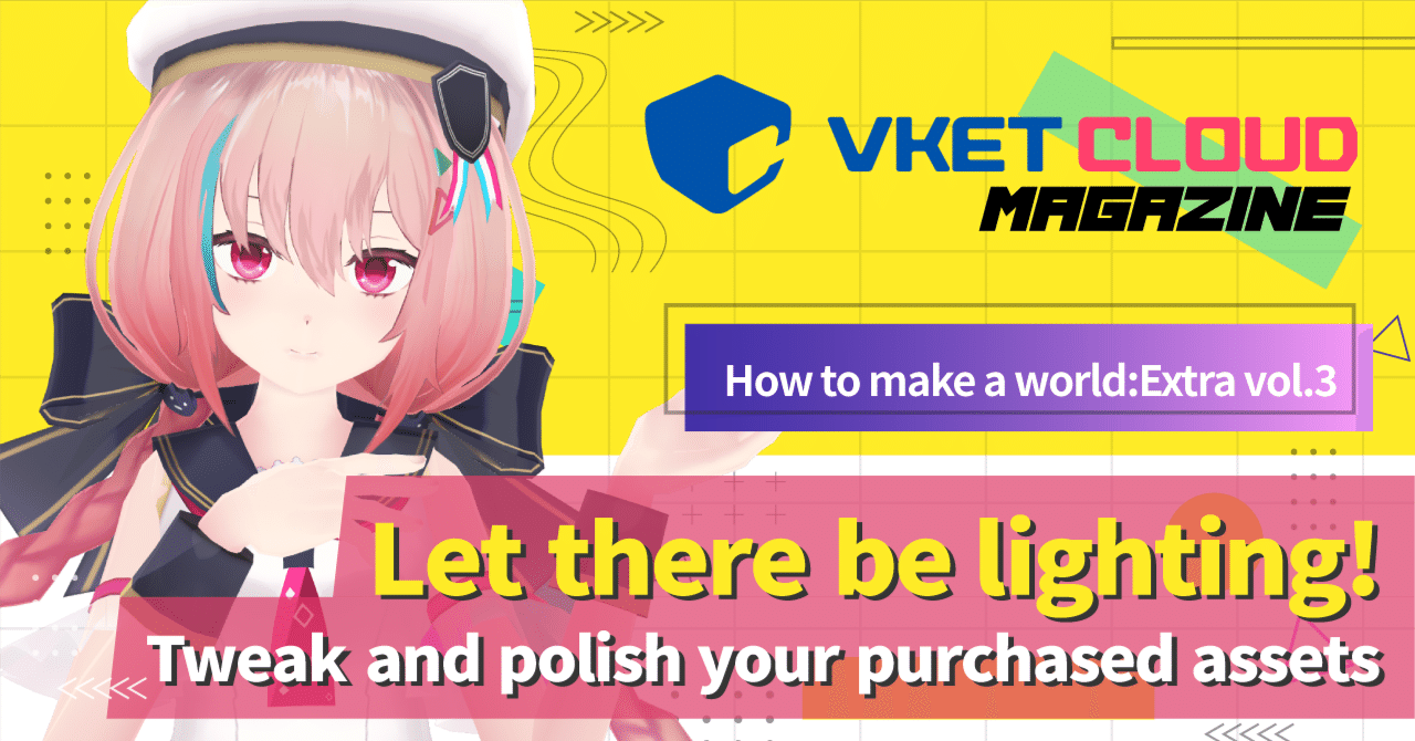 【How to make a world：Extra vol. 3】Let there be lighting! Tweak and polish your purchased assets ...