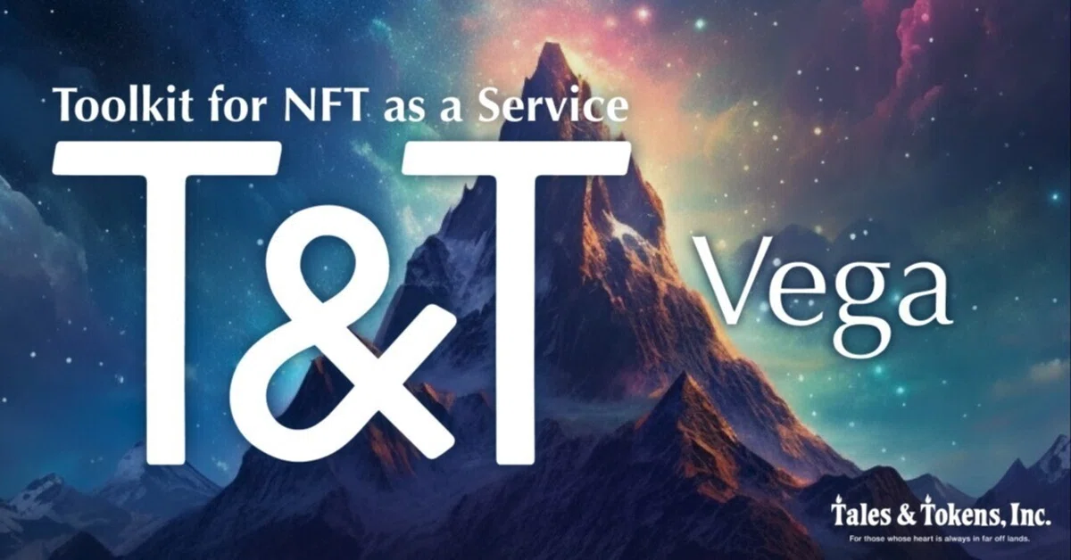 T&T、誰でもNFTを使ったサービスが作れる最新バージョン「Vega」を公開｜T&T | Tales & Tokens, Inc