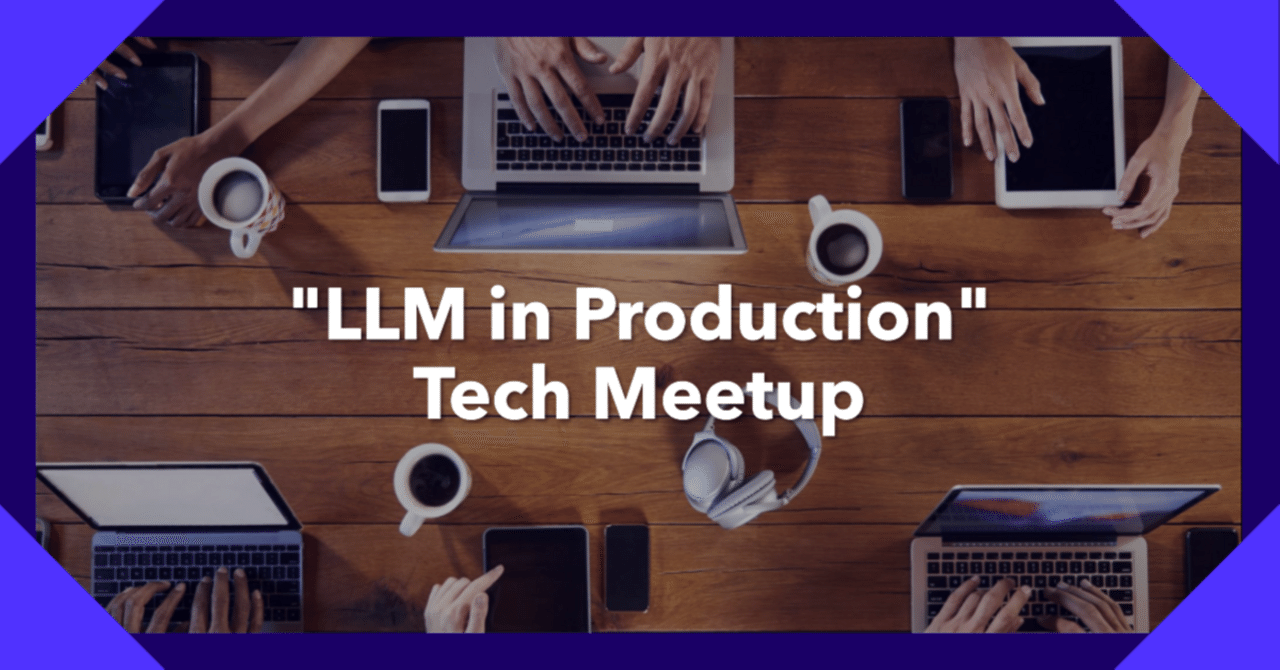 LLM in Production Meetup #0 Kick Off 開催レポ＆プレゼンテーションまとめ｜Yuto