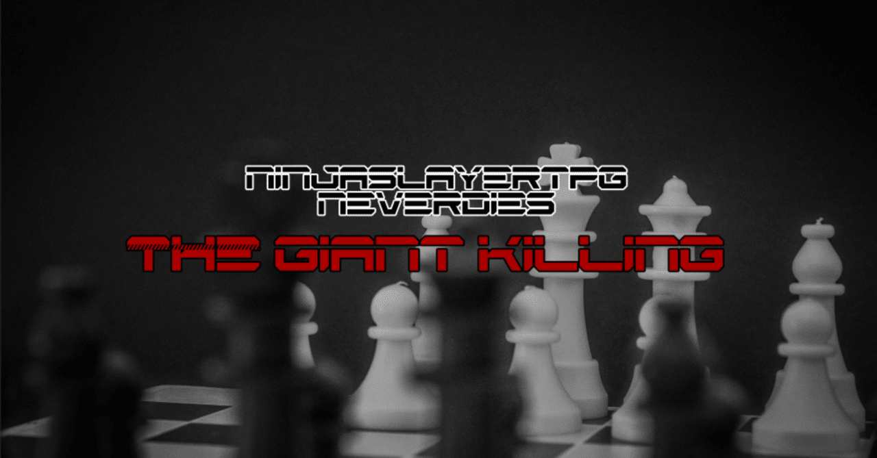 ニンジャスレイヤーTRPG第2版シナリオ集『AOSニチョームキャンペイグン』第11話『ネヴァーダイズ：オペレイシヨン：ジャイアント・キリング』 ｜ぺりかん