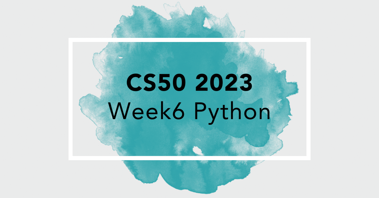CS50 2023 - Week6 Python｜Tatsuo Shimojima