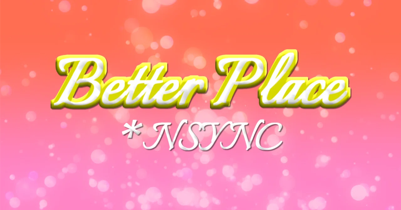 *NSYNC(イン・シンク)「Better Place（ベター・プレイス）」(11月17日)｜敬和キャンパスレポ