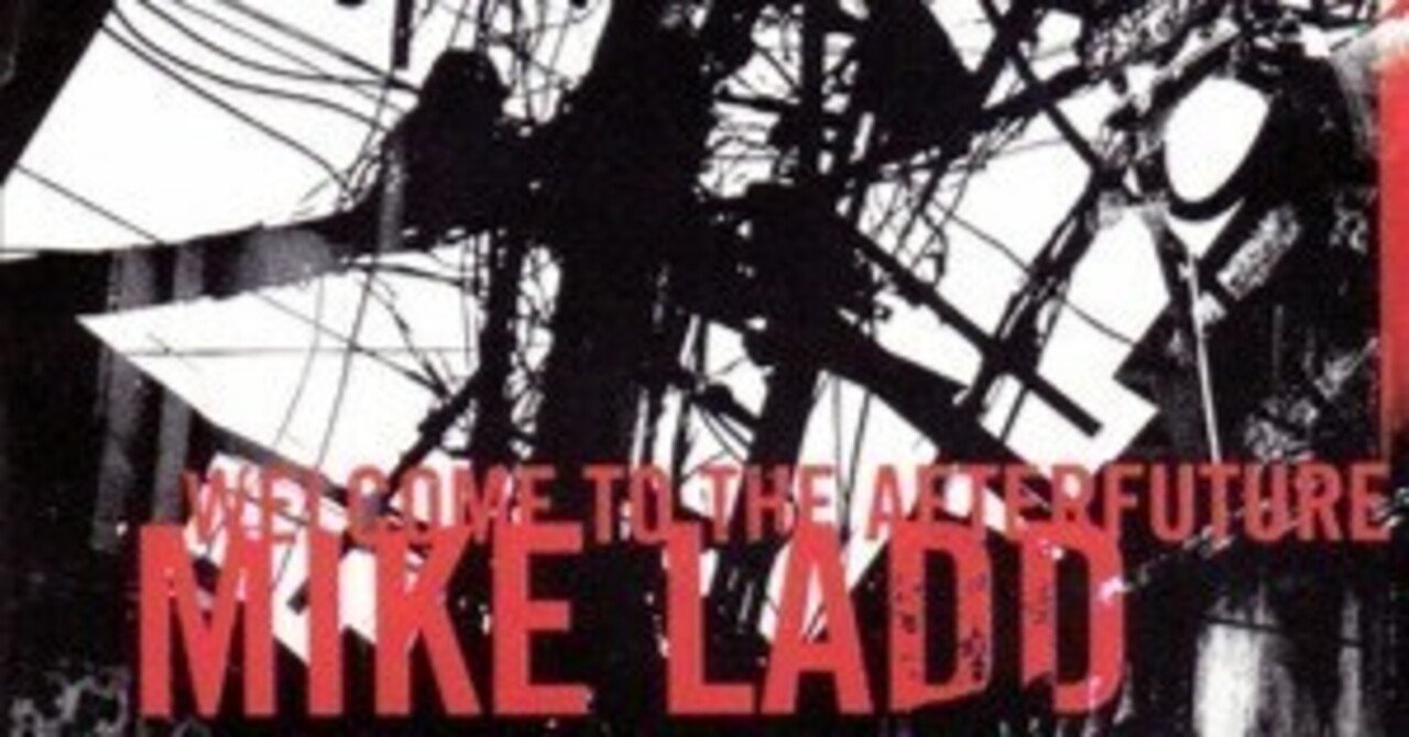 Welcome to the Afterfuture / Mike Ladd｜Okatano Toshiso