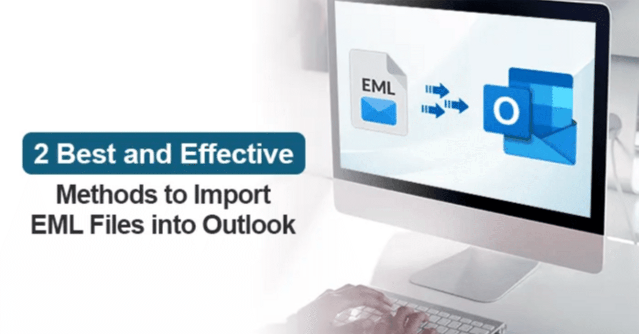 優秀なヒントとトリックは、OutlookアカウントにEMLデータを輸入する｜Jenny Carner