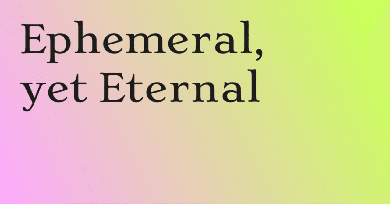 Ephemeral, yet Eternal｜三好アキ