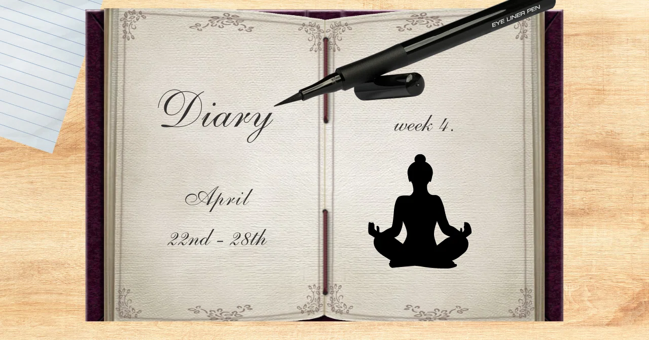 Diary: April 22nd - 28th｜月