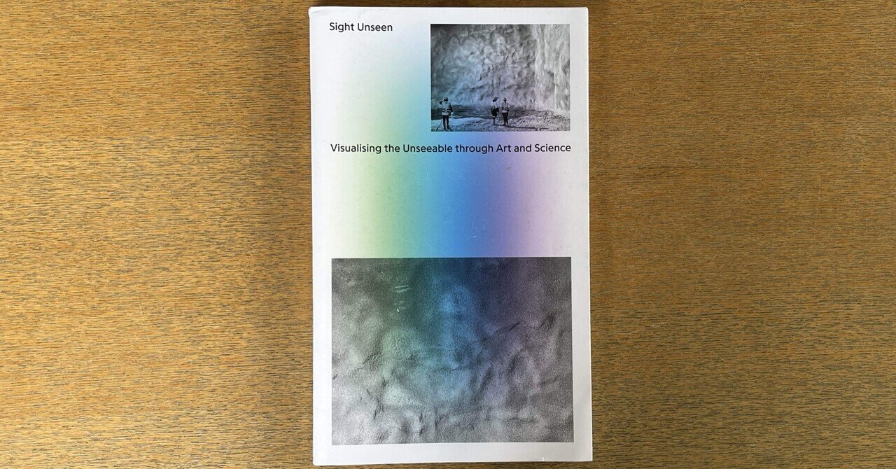Sight Unseen: Visualising the Unseeable through Art and Science ...