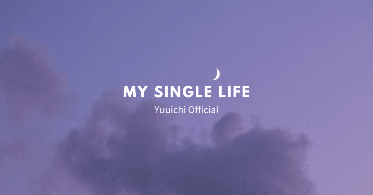 My Single Life.｜Yuuichi｜Single Life