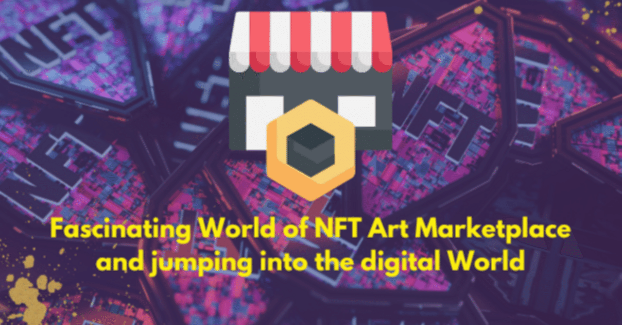 Fascinating World of NFT Art Marketplace and jumping into the digital ...