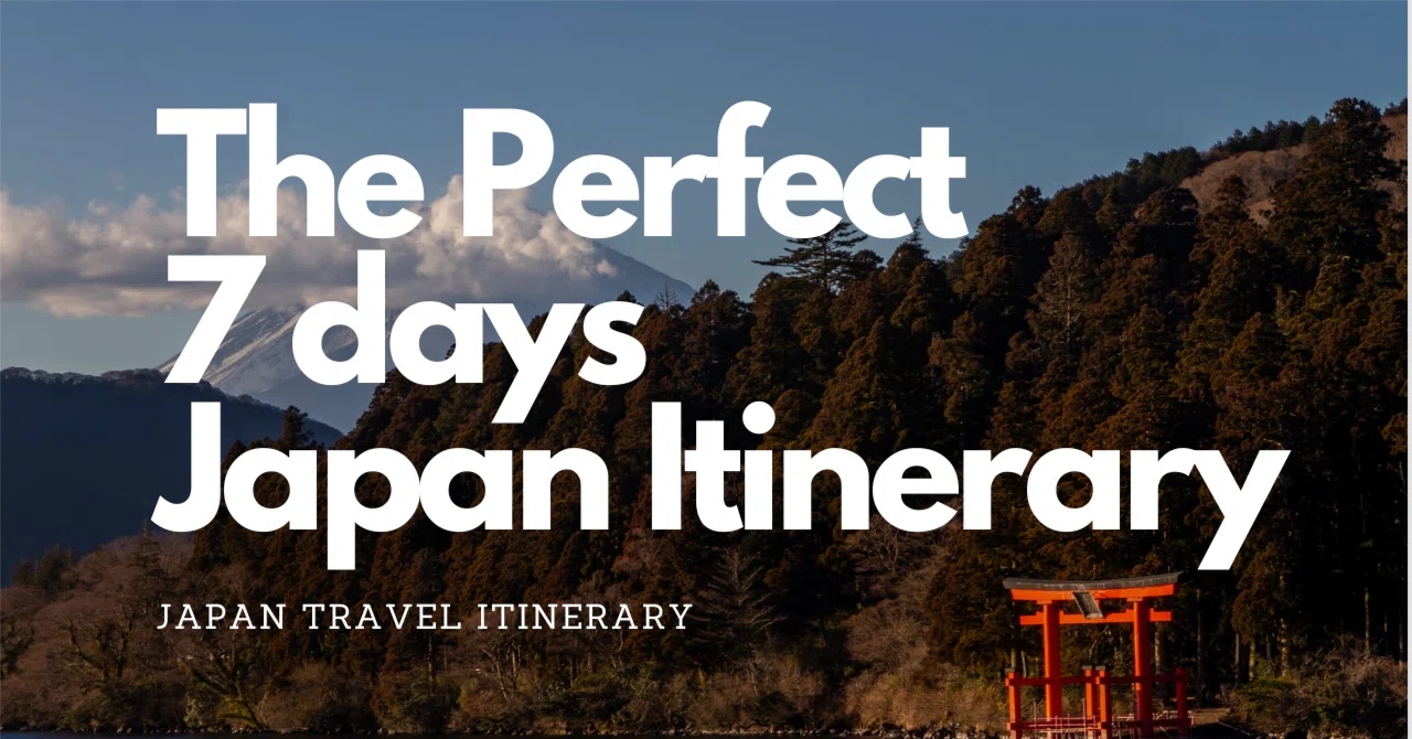 The Perfect 7 Days Japan Itinerary｜JTI | Japan Travel Itinerary