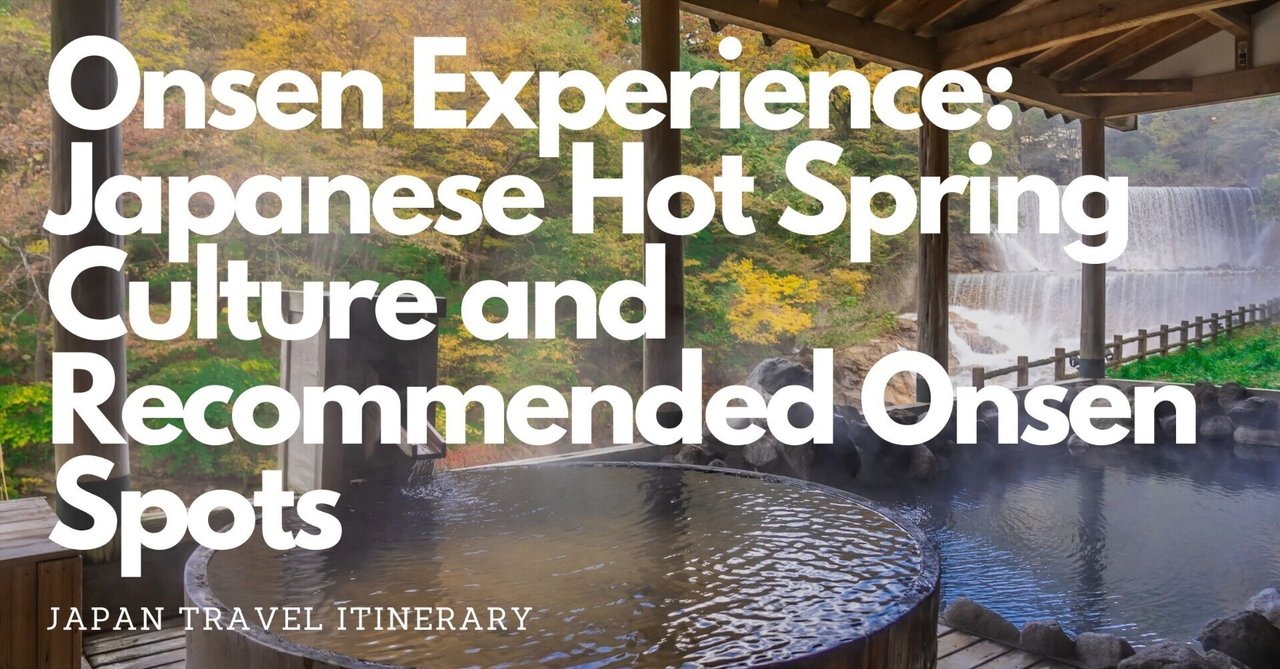 Onsen Experience: Japanese Hot Spring Culture and Recommended Onsen ...