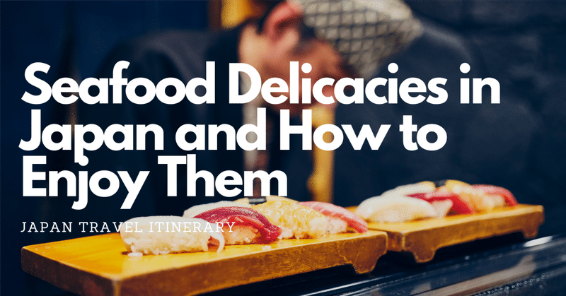 Seafood Delicacies in Japan and How to Enjoy Them｜JTI | Japan Travel ...