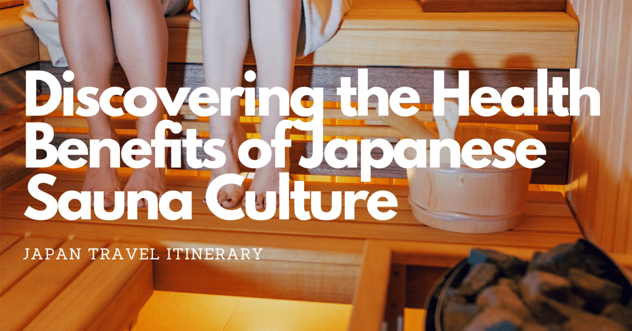 Discovering the Health Benefits of Japanese Sauna Culture｜JTI | Japan Travel Itinerary