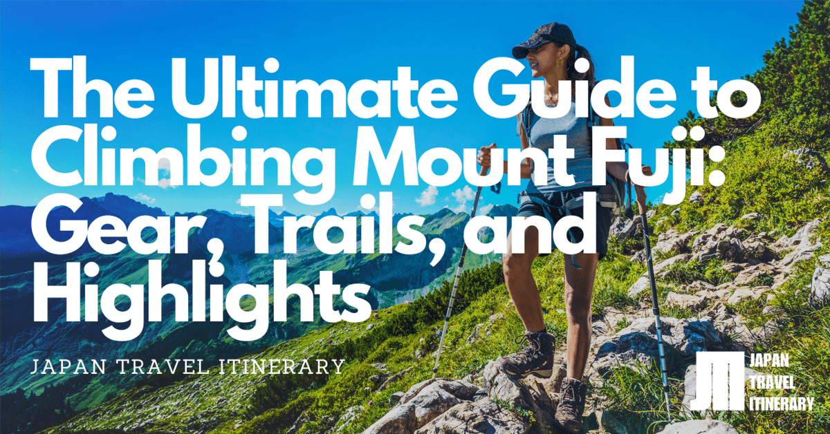 The Ultimate Guide to Climbing Mount Fuji: Gear, Trails, and Highlights ...