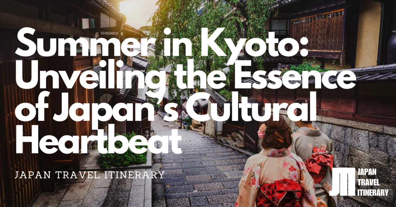 Summer in Kyoto: Unveiling the Essence of Japan’s Cultural Heartbeat ...