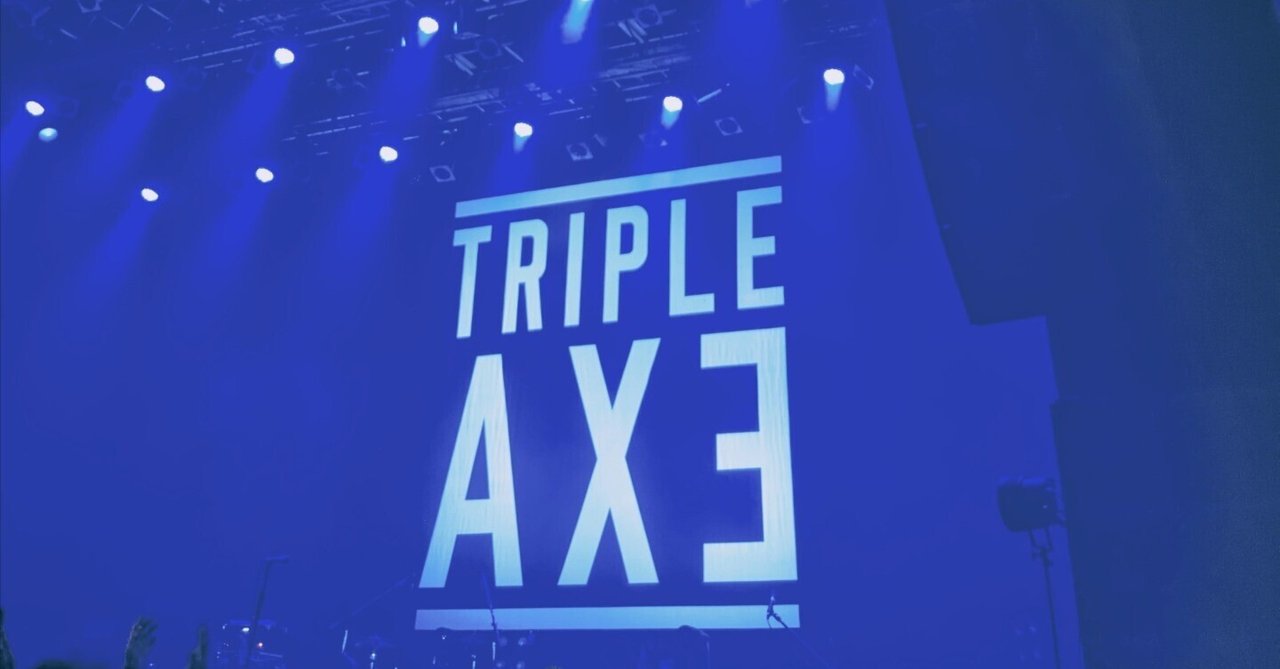 TRIPLE AXE THE LAST TOUR 3MAN SHOWS トリプルアックス ザ ・ラストツアー｜Q
