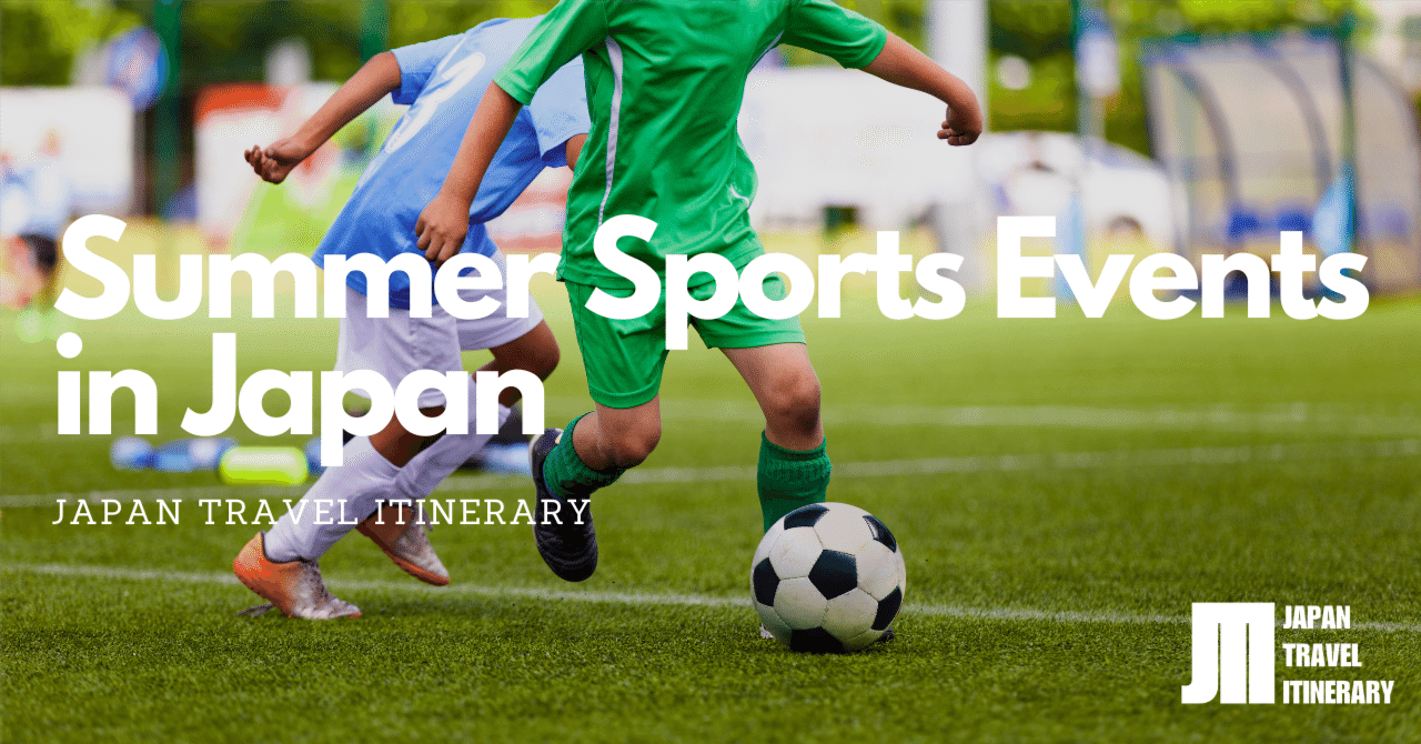 Summer Sports Events in Japan｜JTI | Japan Travel Itinerary
