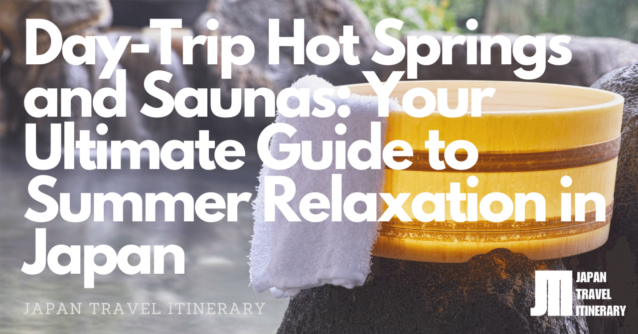 Day-Trip Hot Springs and Saunas: Your Ultimate Guide to Summer Relaxation in Japan｜JTI | Japan ...