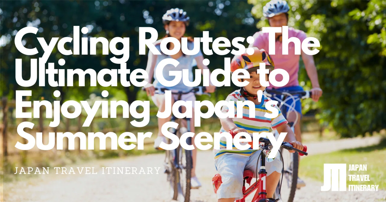 Cycling Routes: The Ultimate Guide to Enjoying Japan's Summer Scenery ...