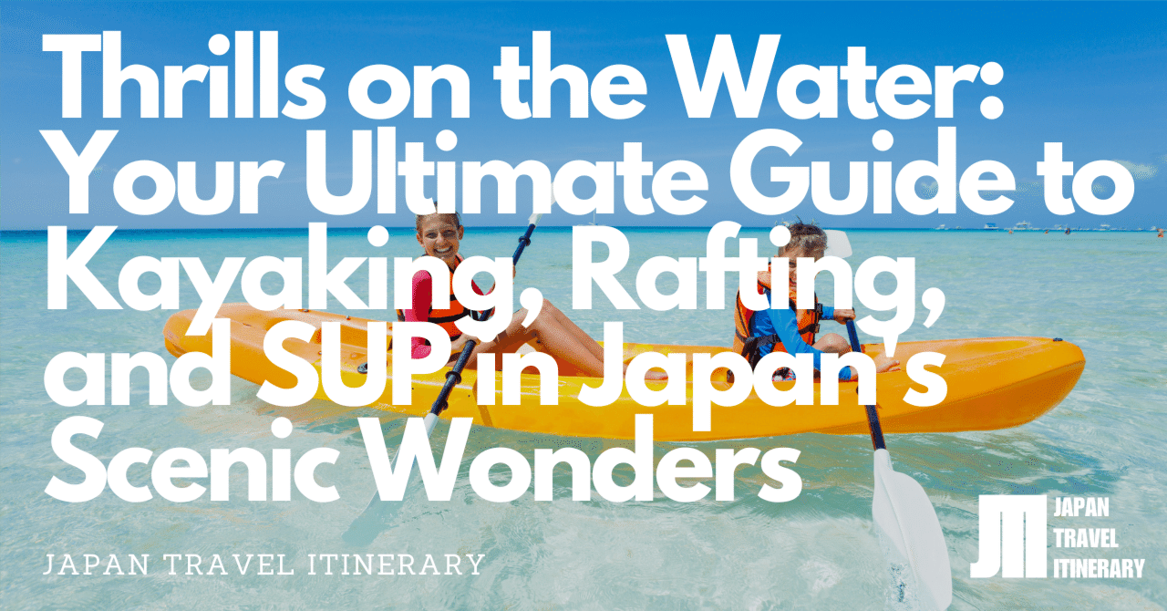 Thrills on the Water: Your Ultimate Guide to Kayaking, Rafting, and SUP ...