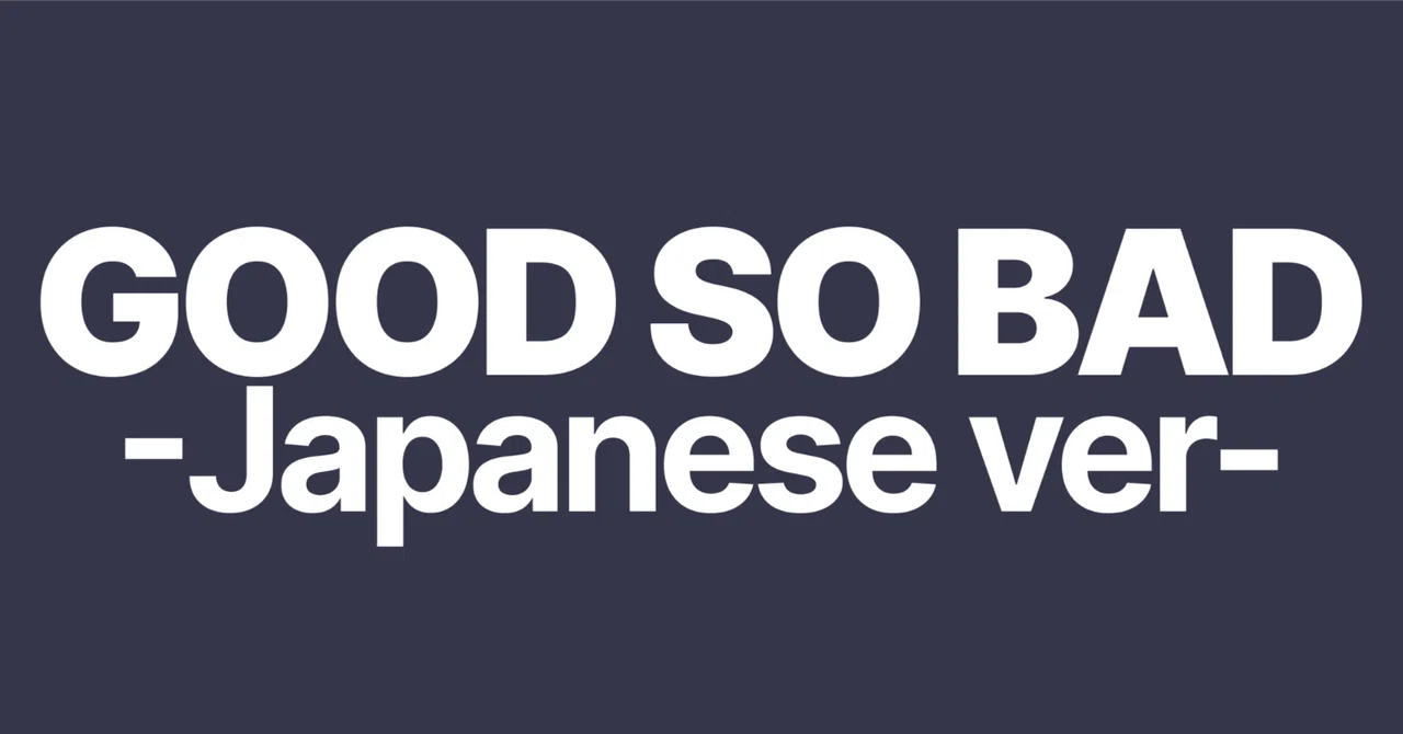 Good So Bad -Japanese ver-｜day