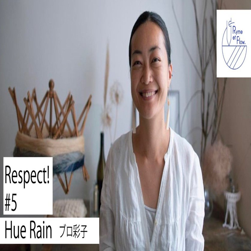 「Respect!」＃5 Hue Rain ブロ彩子｜Ryme et Flow.