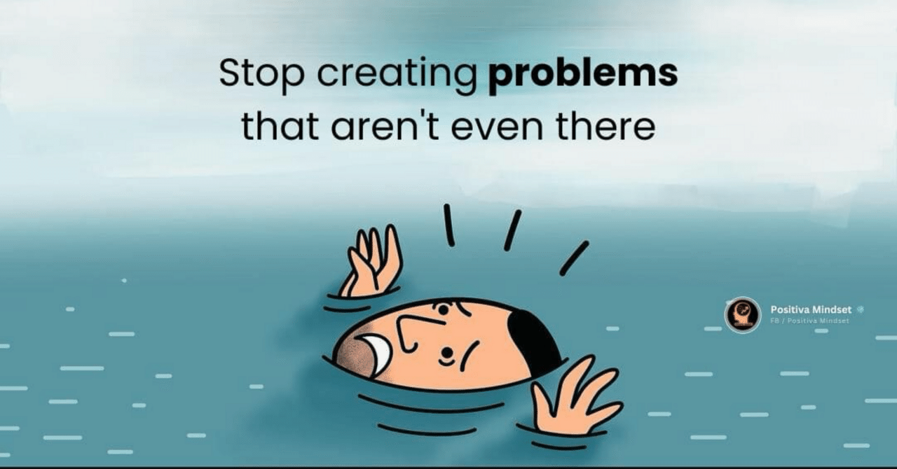 STOP CREATING PROBLEMS THAT ARE NOT EVEN THERE（存在しない問題を作り出すな）｜otsuka ...