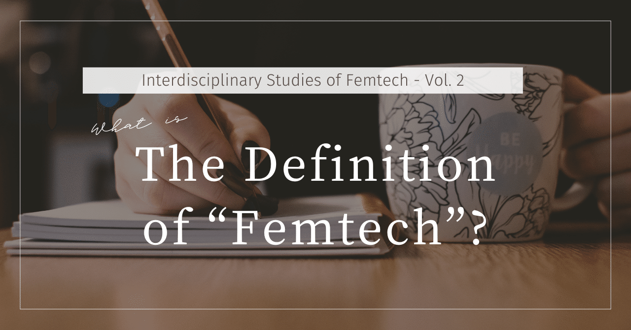 【Interdisciplinary Studies of Femtech】 Vol.2: The definition of Femtech ...