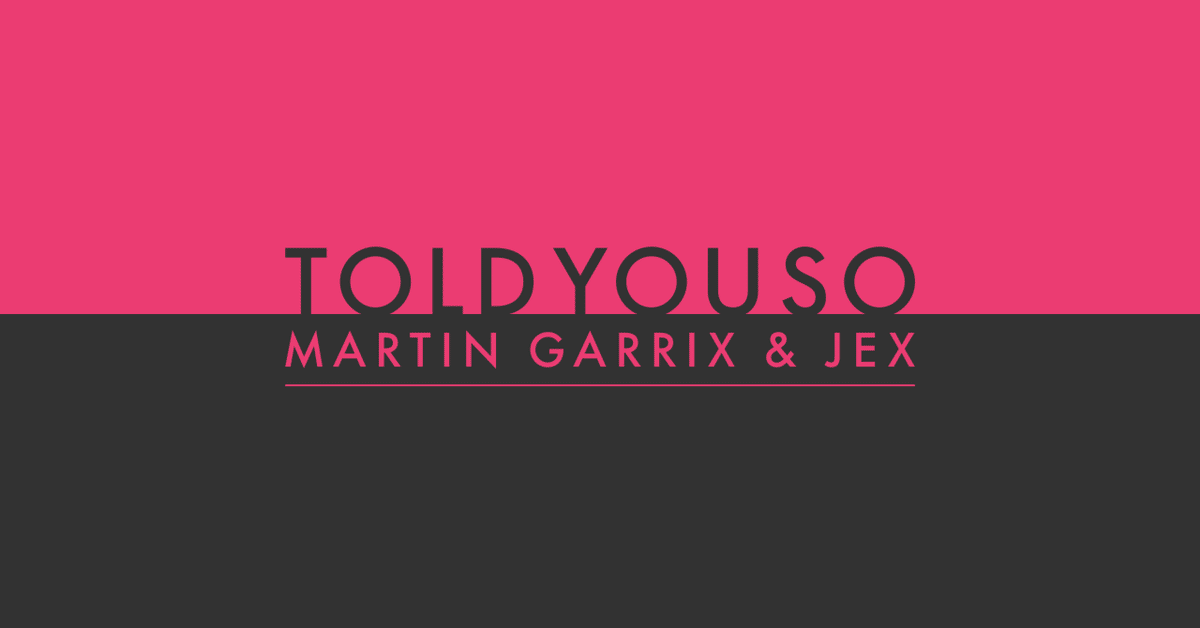 Martin Garrix and Jex「Told You So」：音が歌が導く落差に魅了され、抜け出せない音楽世界｜FJK