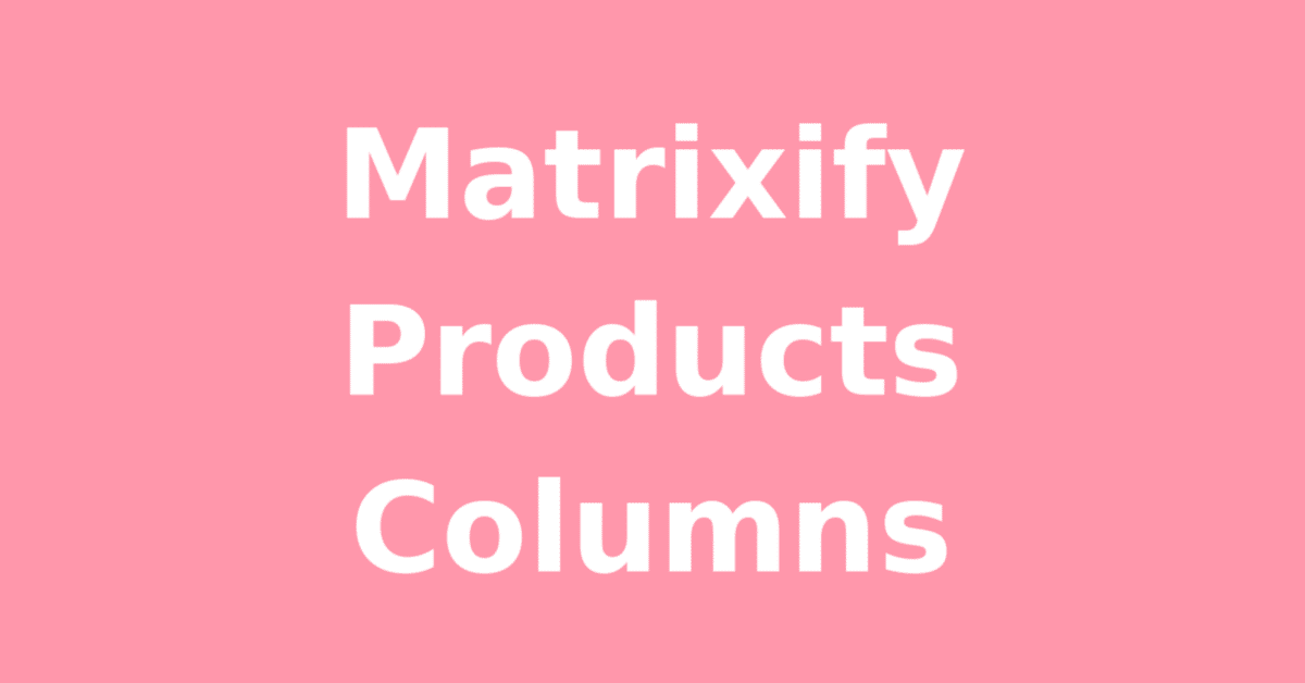 Matrixify「Products」全カラム早見表【Shopify】｜tably