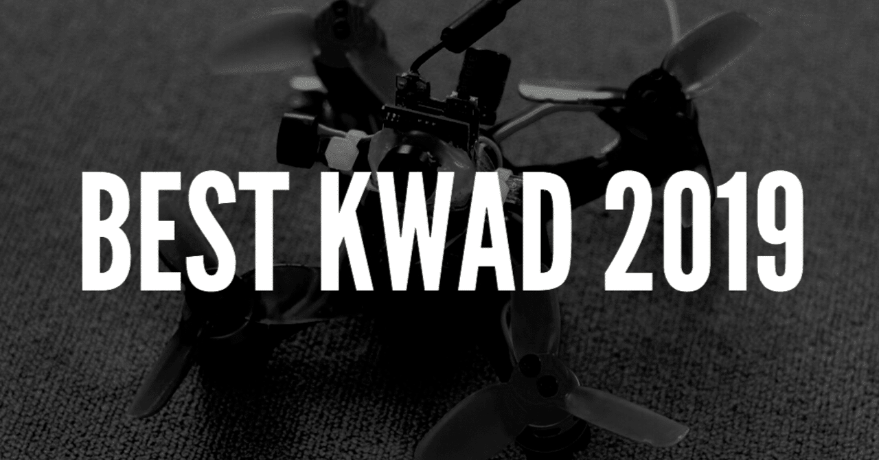BEST KWAD 2019｜minimoFPV