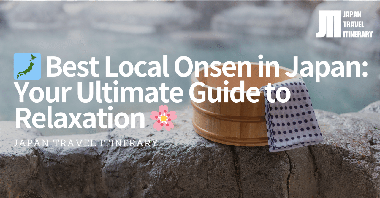 🗾 Best Local Onsen in Japan: Your Ultimate Guide to Relaxation 🌸｜JTI ...