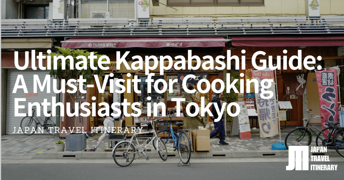 Ultimate Kappabashi Guide: A Must-Visit for Cooking Enthusiasts in ...