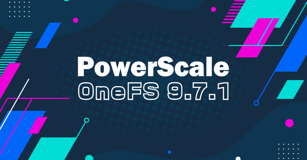 Dell PowerScale OneFS 9.7.1紹介｜株式会社ブロードバンドタワー