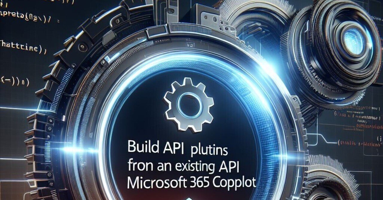 【MS ドキュメント概要】Build API plugins from an existing API for Microsoft 365 Copilot｜Shinichi Kawara
