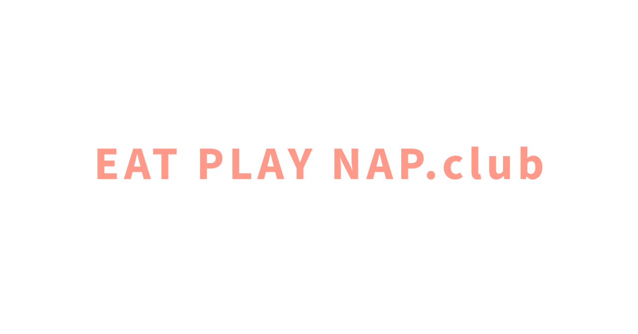 EAT PLAY NAP.clubとは｜EAT PLAY NAP.club