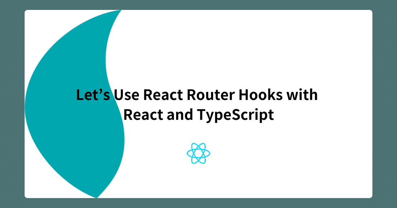 Let’s Use React Router Hooks with React and TypeScript｜システムツー・ワン