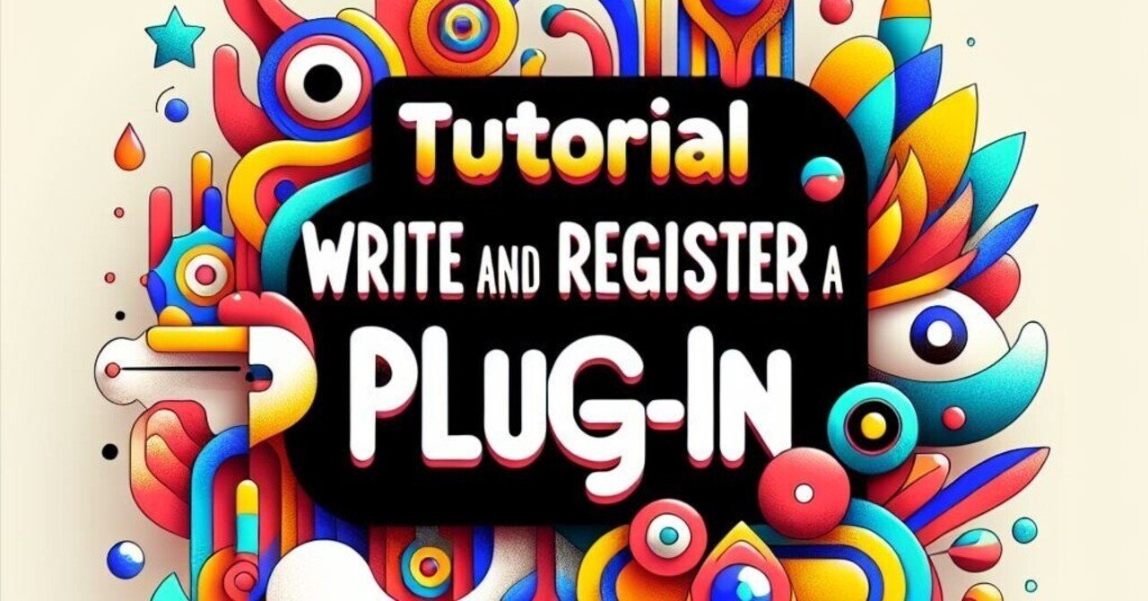 【MS ドキュメント概要】Tutorial Write and register a plug-in｜Shinichi Kawara