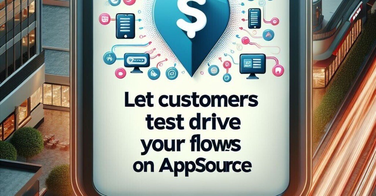 【MS ドキュメント概要】Let customers test drive your flows on AppSource｜Shinichi ...