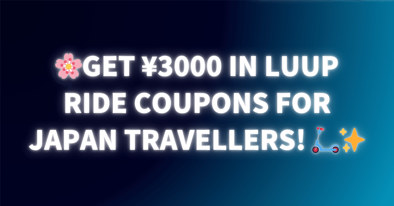 [August 2025] Japan Travel Deal: Get ¥3,000 LUUP Ride Coupons for Free! 🛴 ｜JTI | Japan Travel ...