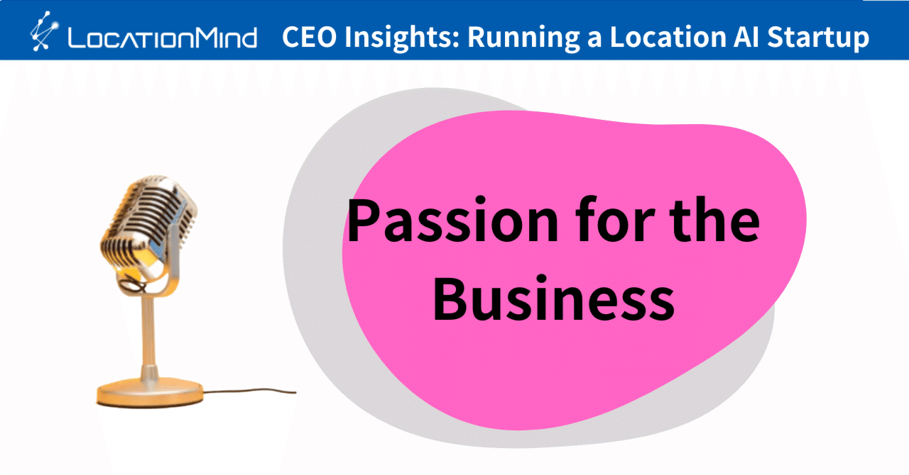 A heartfelt passion for what we do｜LocationMind