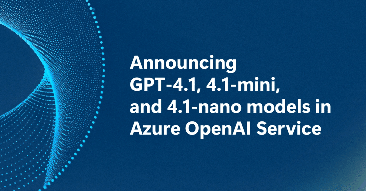 Azure AI FoundryとGitHub開発者向けのGPT-4.1model シリーズと使い方｜daka | Microsoft | AI