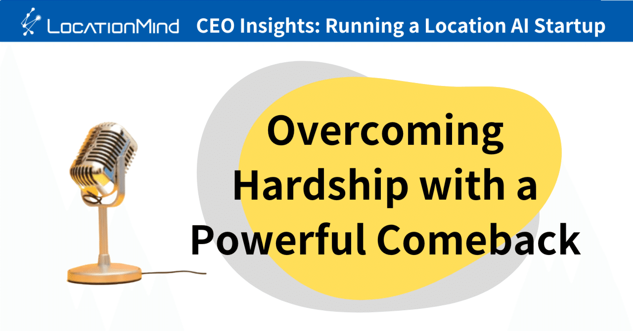 Overcoming Hardship with a Powerful Comeback｜LocationMind