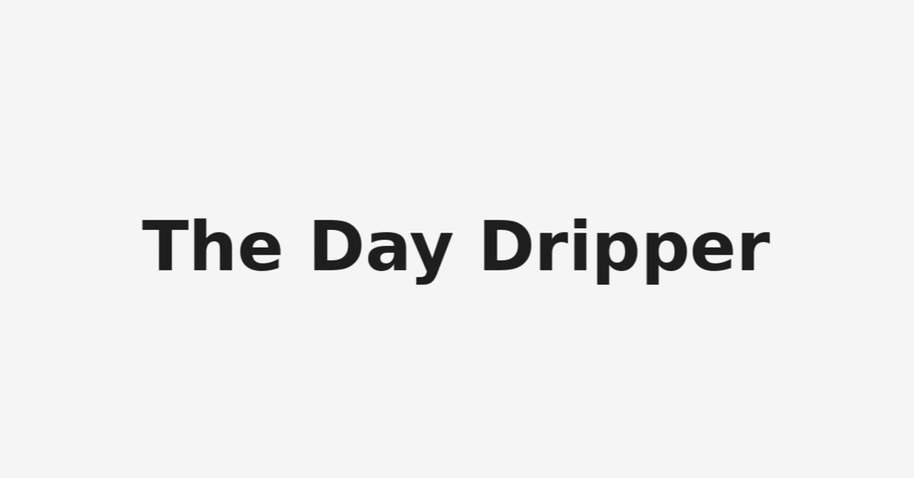 Drip 48 ｜ My Favorite 50 Bands and Musicians｜The Day Dripper - Ken