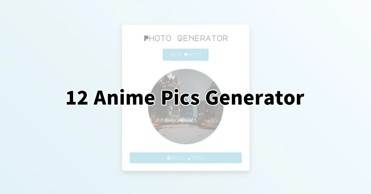 JS Project 50個作る ～「12 Anime Pics Generator」 ｜ruirui