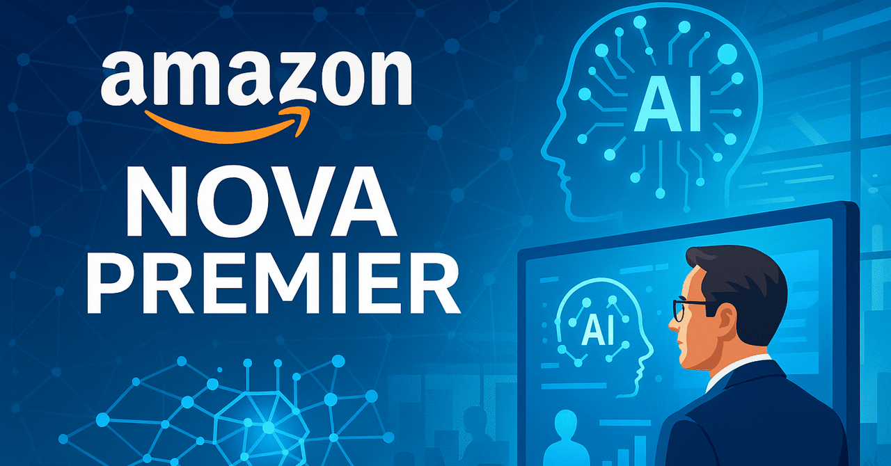 📌Amazon Nova Premier徹底解剖：GPT-4oやGeminiを超える最上位AIの実力とは？【最新比較＆ビジネス活用事例】｜福多朗