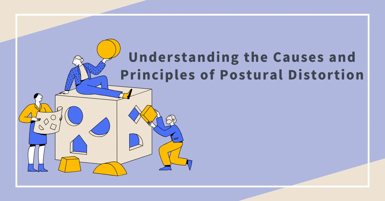 Understanding the Causes and Principles of Postural Distortion｜姿勢LABOⓇ